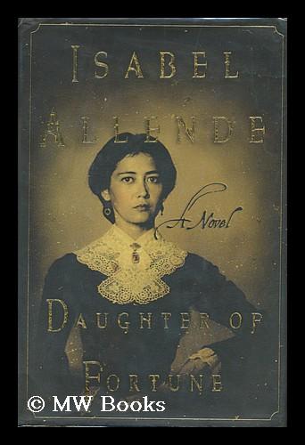 Daughter of fortune : a novel / Isabel Allende ; translated from the ...