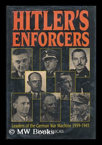 Hitler's enforcers : leaders of the German war machine / James Lucas de ...