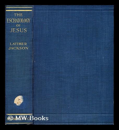 The Eschatology of Jesus by Jackson, H. L. (Henry Latimer): (1913 ...