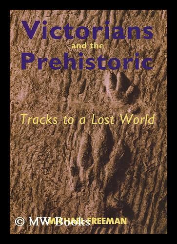 Victorians and the prehistoric : tracks to a lost world / Michael ...