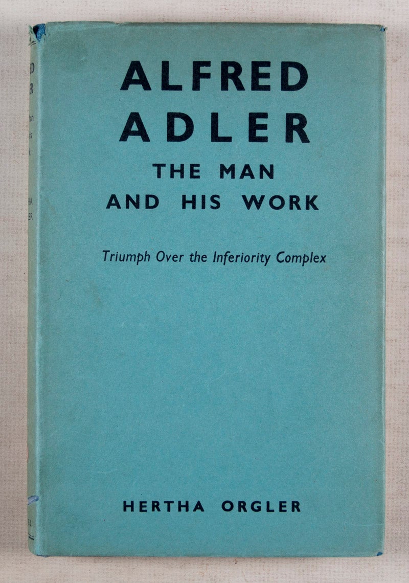 Alfred Adler: The Man and His Work. Triumph over the Inferiority ...