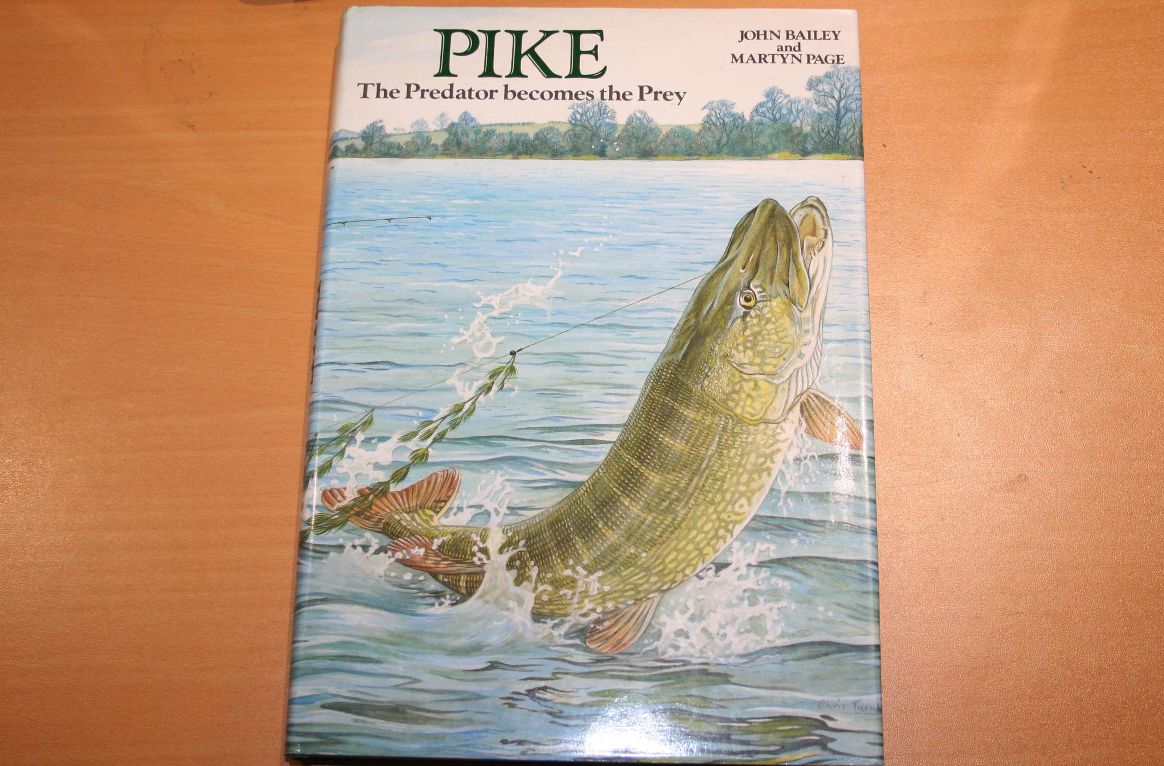 Pike. The Predator Becomes the Prey (Signed copy) by Bailey, John and ...