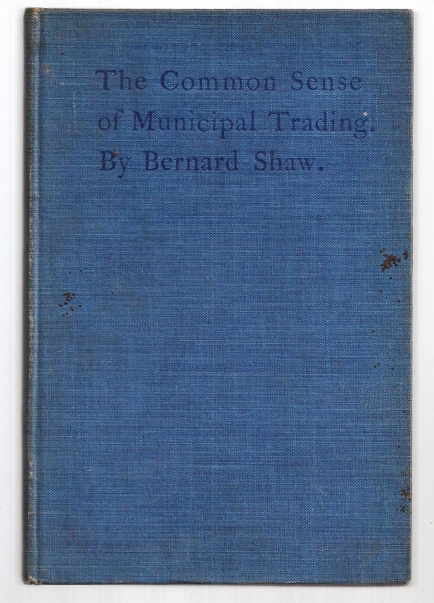 THE COMMON SENSE OF MUNICIPAL TRADING von SHAW, George Bernard ...
