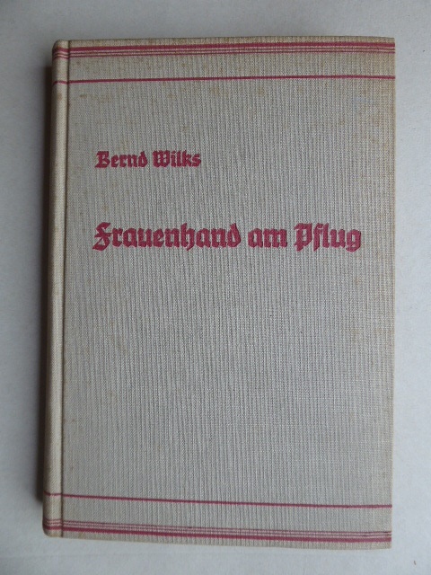 Frauenhand am Pflug. Roman. by WILKS Bernd.:: (1934) | Antiquariat ...