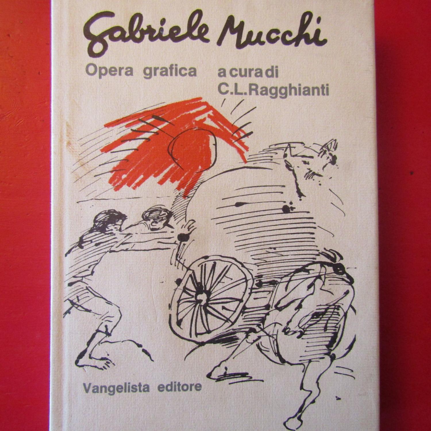Gabriele Mucchi Opera grafica fino al 1970 by C.L. Ragghianti: (1971 ...