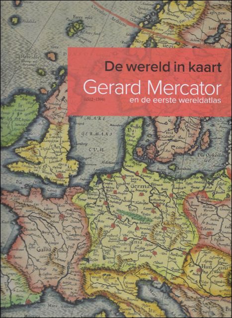 wereld in kaart, Gerard Mercator en de eerste wereldatlas (1512-1594 ...