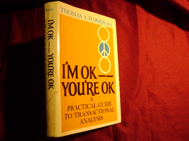 IÕm Ok - YouÕre Ok. A Practical Guide to Transactional Analysis. by ...