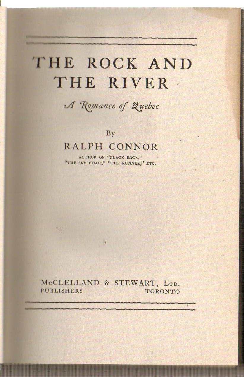 The Rock and The River A Romance of Quebec by Connor, Ralph: Good ...