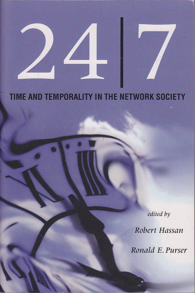 24 / 7: Time and Temporality in the Network Society by Hassan & Purser ...