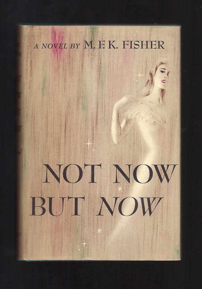 NOT NOW BUT NOW by Fisher, M.F.K.: Hardcover (1947) First Edition ...