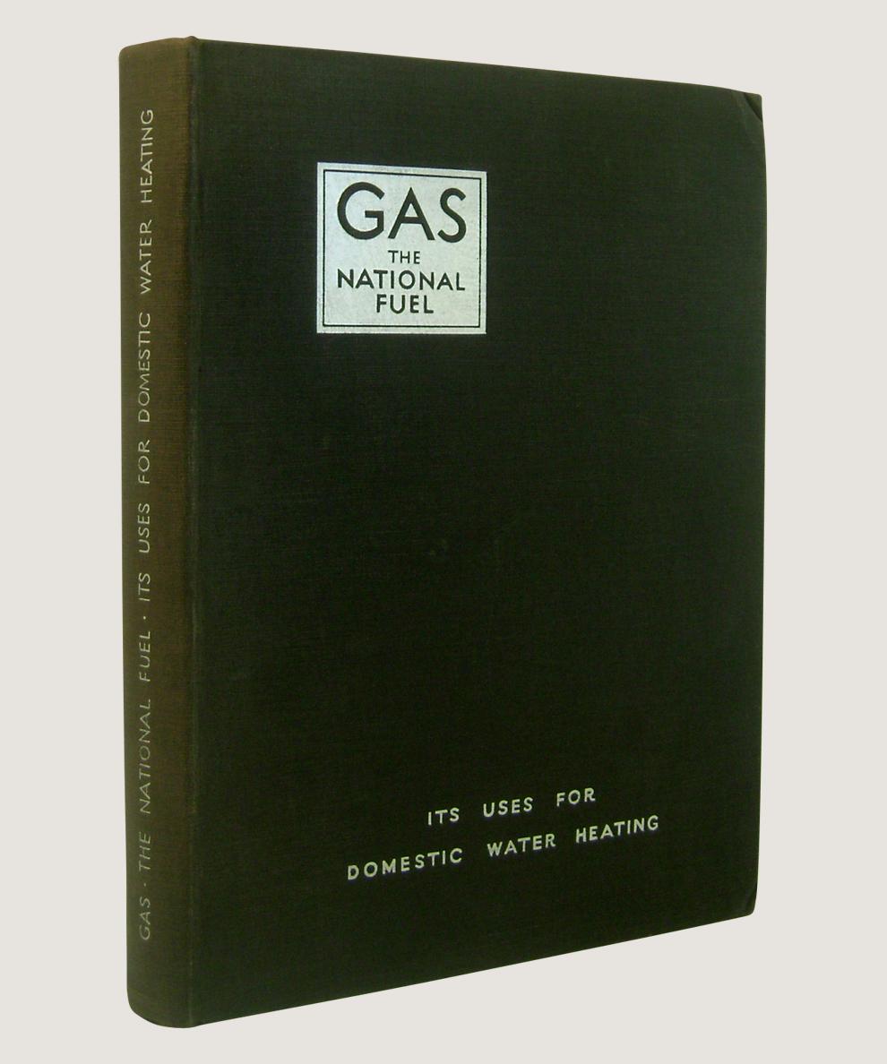 GAS THE NATIONAL FUEL Its Uses for Domestic Water Heating: Hardcover ...