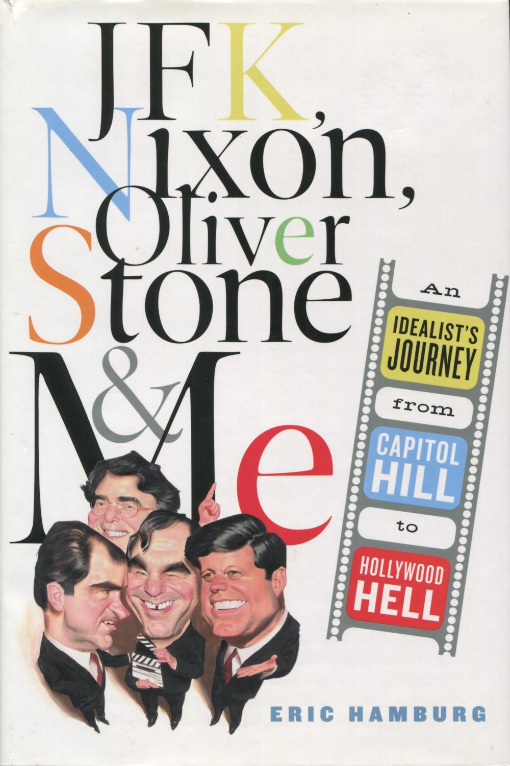 JFK, Nixon, Oliver Stone and Me: An Idealist's Journey from Capitol ...