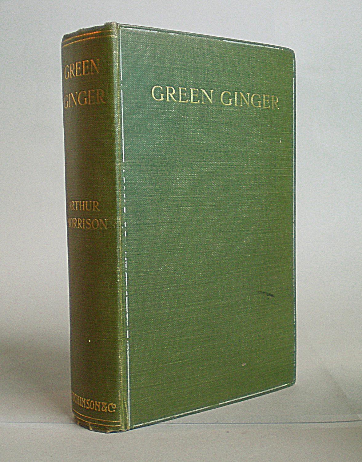 Green Ginger by Morrison, Arthur: Very Good Hardcover (1909) First ...