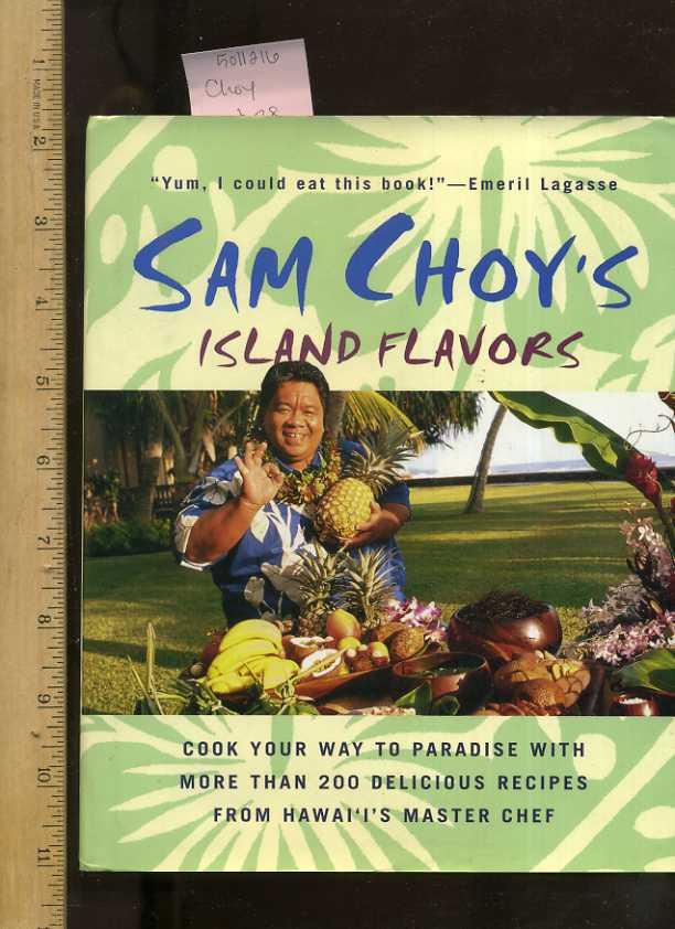 Sam Choy's Island Flavors : Cook Your Way to Paradise with More Than ...