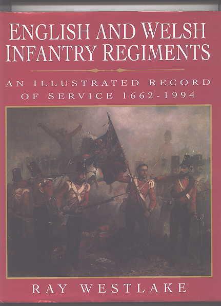 ENGLISH AND WELSH INFANTRY REGIMENTS: AN ILLUSTRATED RECORD OF SERVICE ...