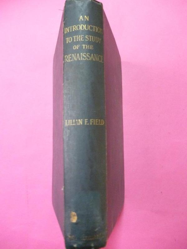 AN INTRODUCTION TO THE STUDY OF THE RENAISSANCE. by Field, Lilian F ...