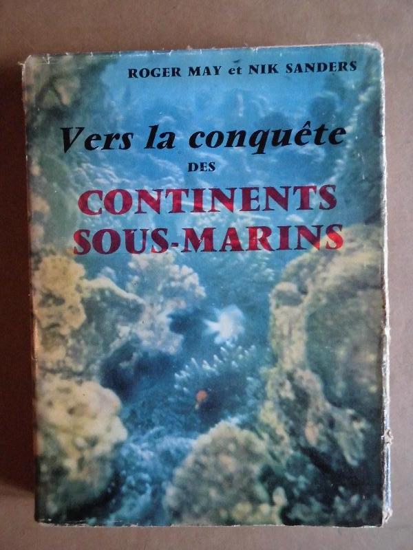 Vers la Conquête des Continents Sous-Marins. by Roger May et Nik ...