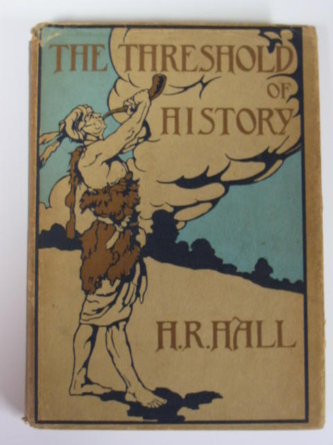 THE THRESHOLD OF HISTORY by Hall, H.R.: Very Good Hardback (1914) First ...