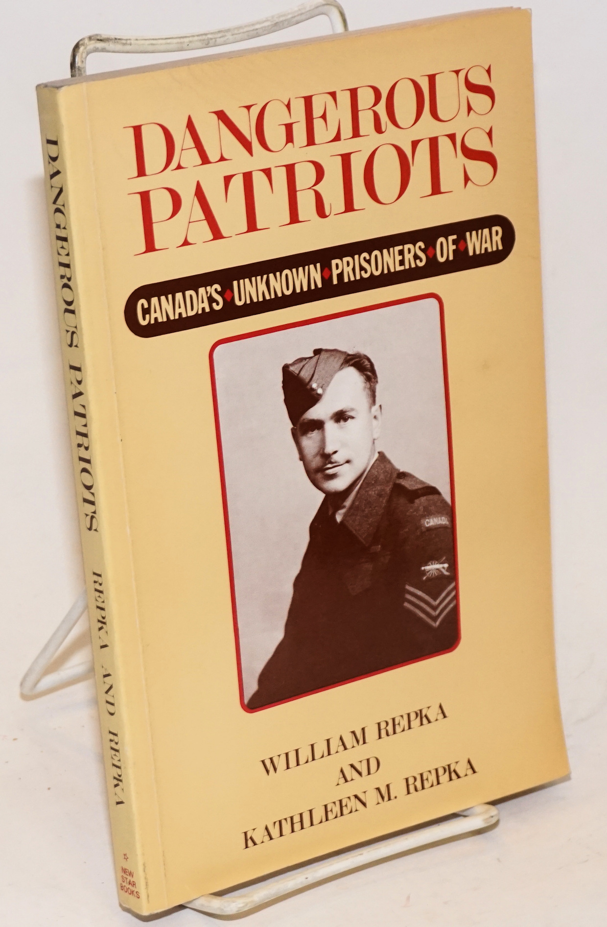 Dangerous Patriots: Canada's unknown prisoners of war by Repka, William ...