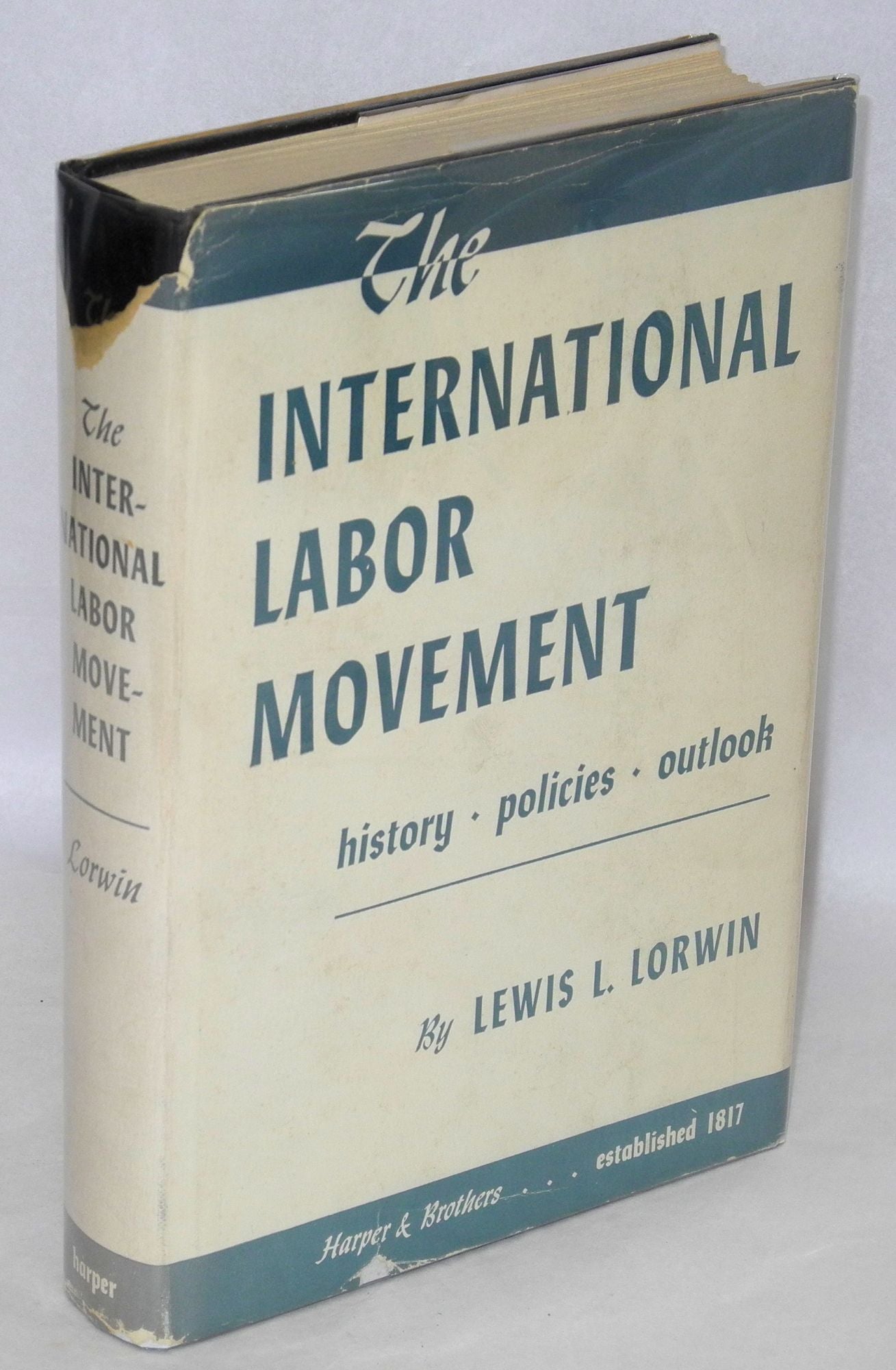 The international labor movement: history, policies, outlook by Lorwin ...