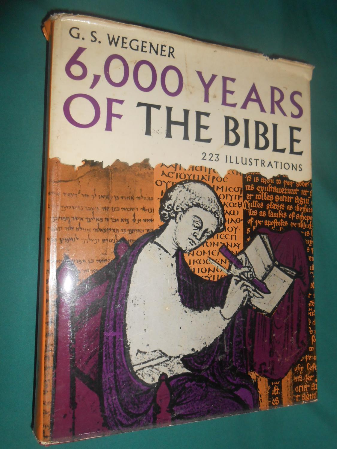 6000 years of the Bible. by Wegener, G. S. (Gunther Schulze) [6000 ...