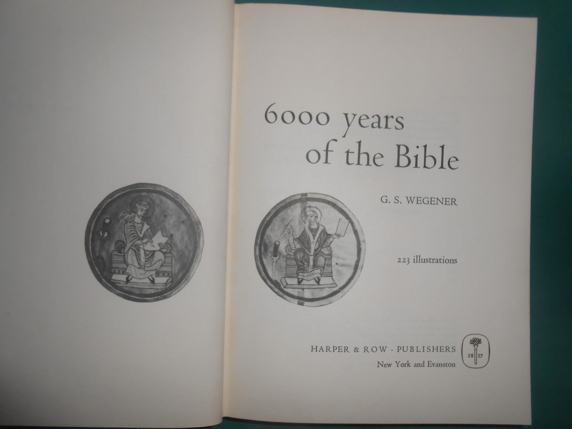 6000 years of the Bible. by Wegener, G. S. (Gunther Schulze) [6000 ...