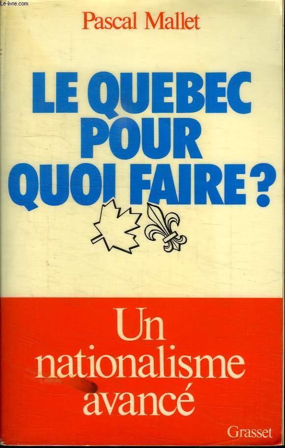 LE QUEBEC POUR QUOI FAIRE? UN NATIONALISME AVANCE. von MALLET PASCAL ...