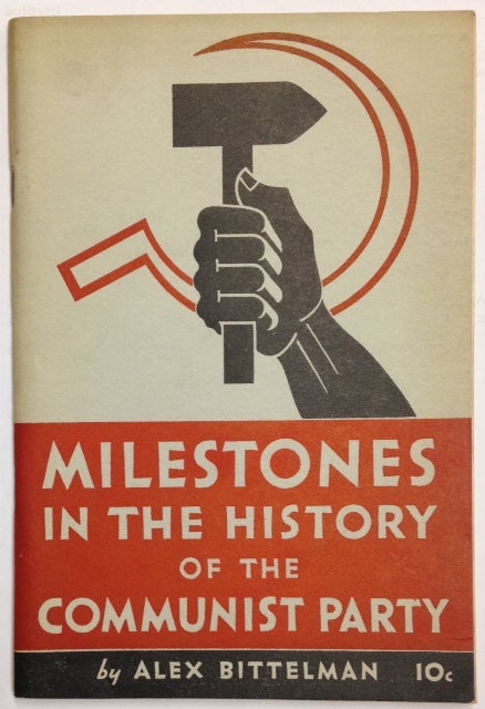 Milestones in the history of the Communist Party by Bittelman ...
