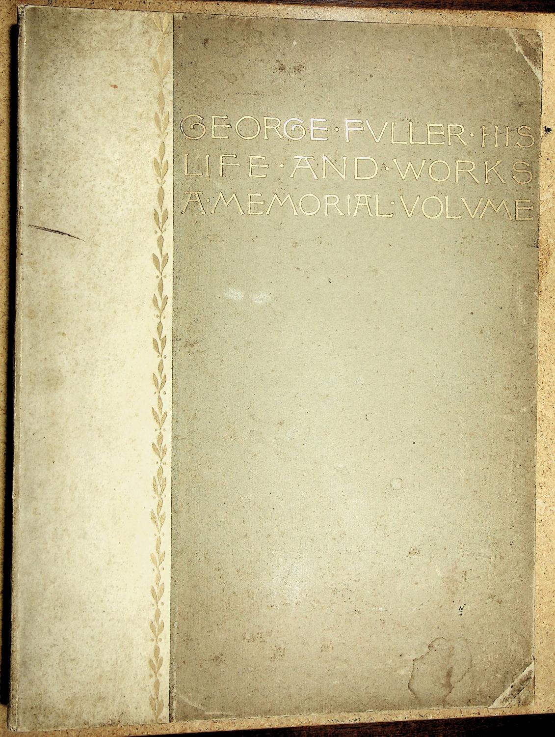 GEORGE FULLER HIS LIFE AND WORK by (Fuller, Agnes G) 9f: Hardcover ...