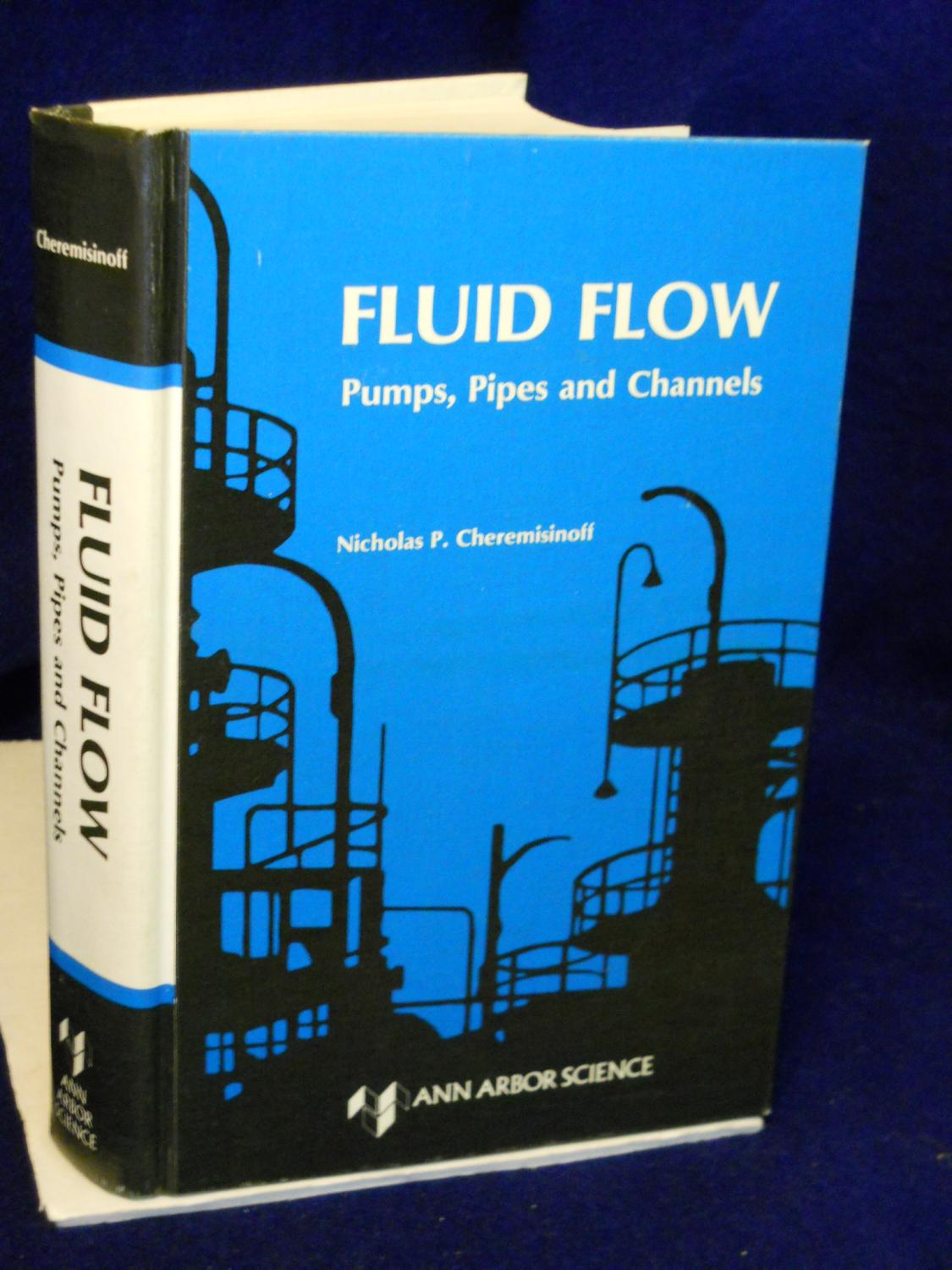 Fluid Flow: Pumps, Pipes and Channels by Cheremisinoff, Nicholas P ...