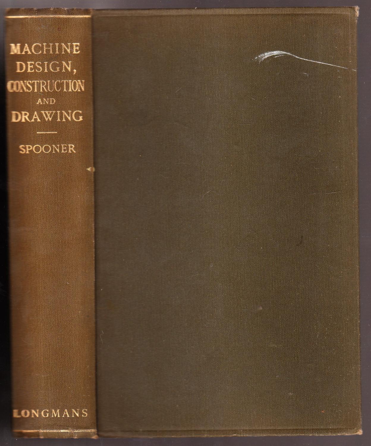 Machine Design, Construction and Drawing by Spooner, Henry J.: Good ...
