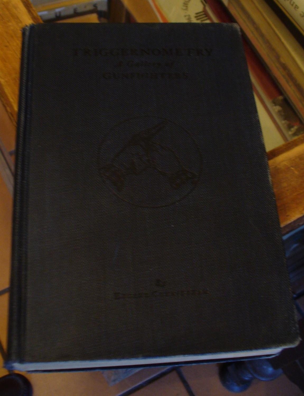 Triggernometry, A Gallery of Gunfighters by Cunningham, Eugene: Good ...