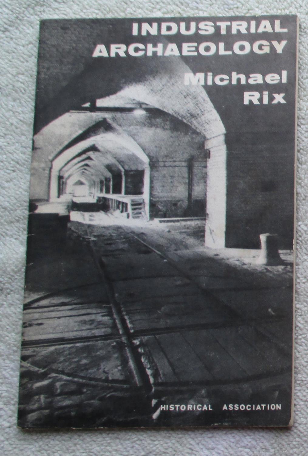 Industrial Archaeology by Rix Michael: Very Good Soft Cover (1967 ...