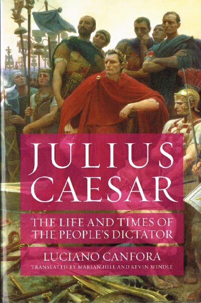 JULIUS CAESAR: The Life and Times of the People's Dictator by Canfora ...