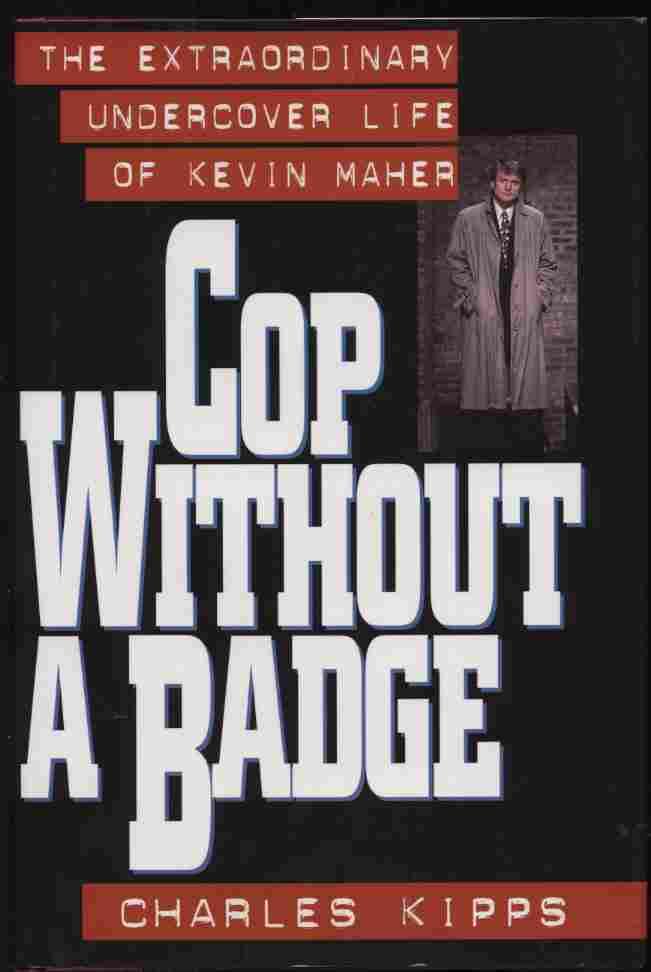 Cop Without a Badge - The Extraordinary Undercover Life of Kevin Maher ...