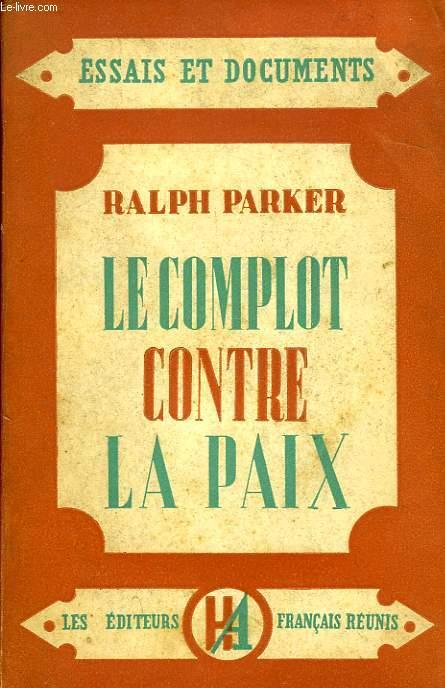 LE COMPLOT CONTRE LA PAIX, NOTES D'UN JOURNALISTE ANGLAIS von PARKER ...