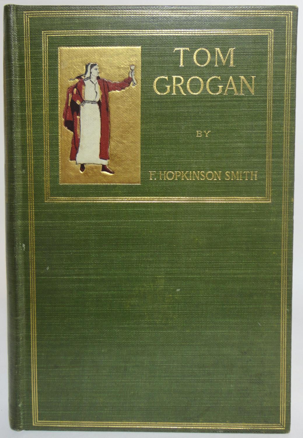 TOM GROGAN by Smith, F[rancis] Hopkinson; Charles S[tanley] Reinhart ...
