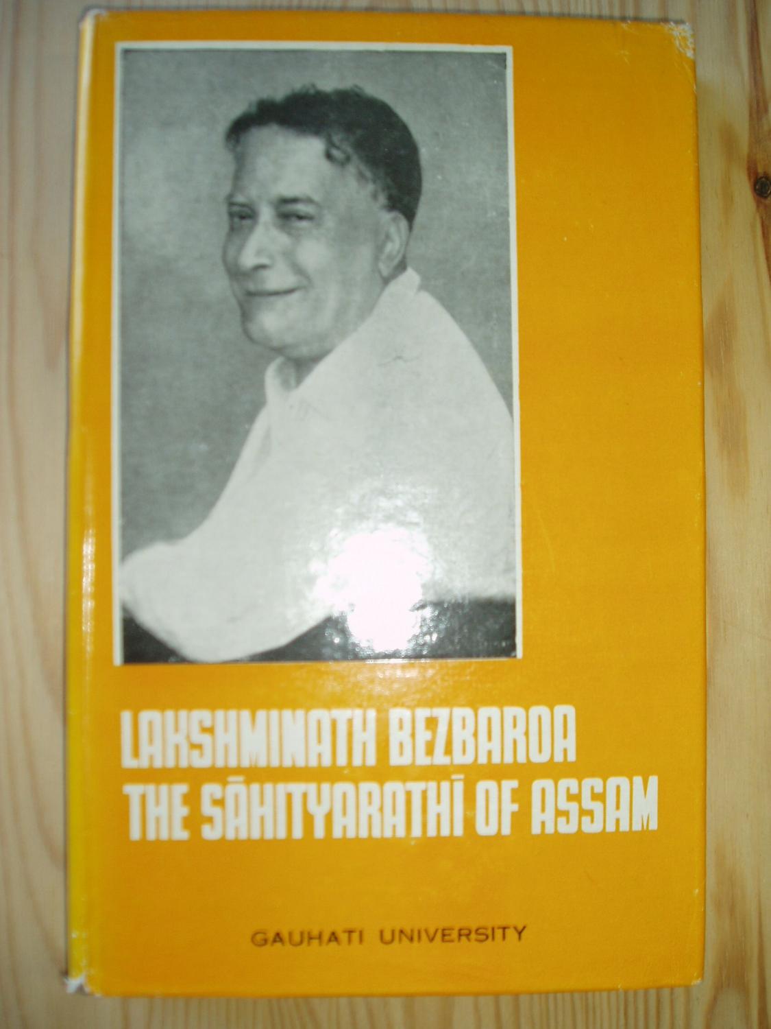 Lakshminath Bezbaroa. The Sahityarathi of Assam by Neog, Maheswar ...