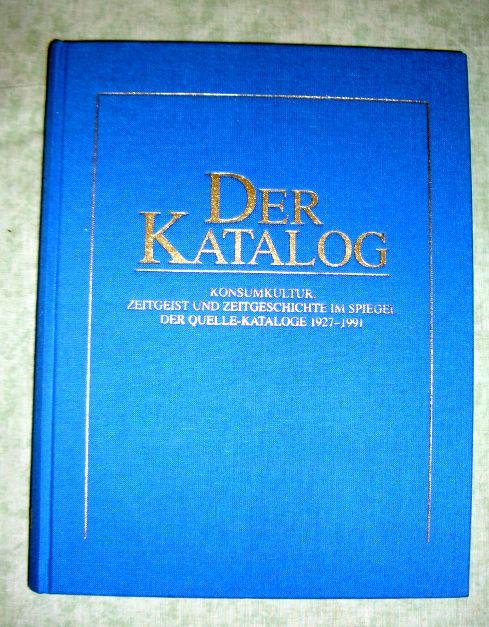 Der Katalog. Konsumkultur, Zeitgeist und Zeitgeschichte im Spiegel der ...