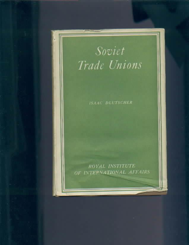 Soviet Trade Unions: Their Place in Soviet Labour Policy. by Deutscher ...