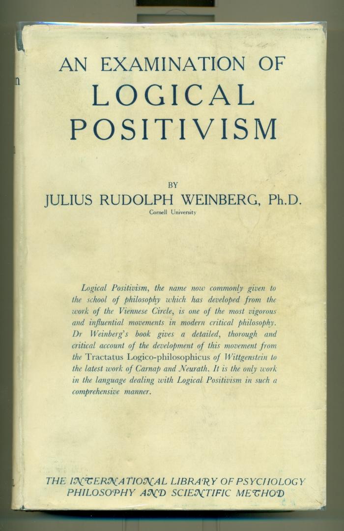 An Examination of Logical Positivism. by WEINBERG, Julius Rudolph ...