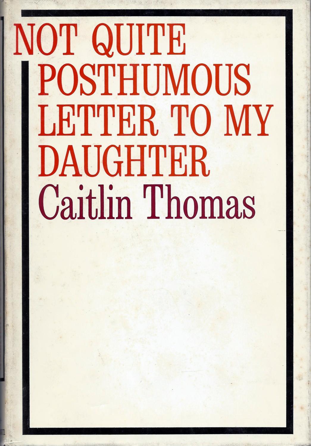 Not Quite Posthumous Letter To My Daughter by Thomas, Caitlin: Fine ...