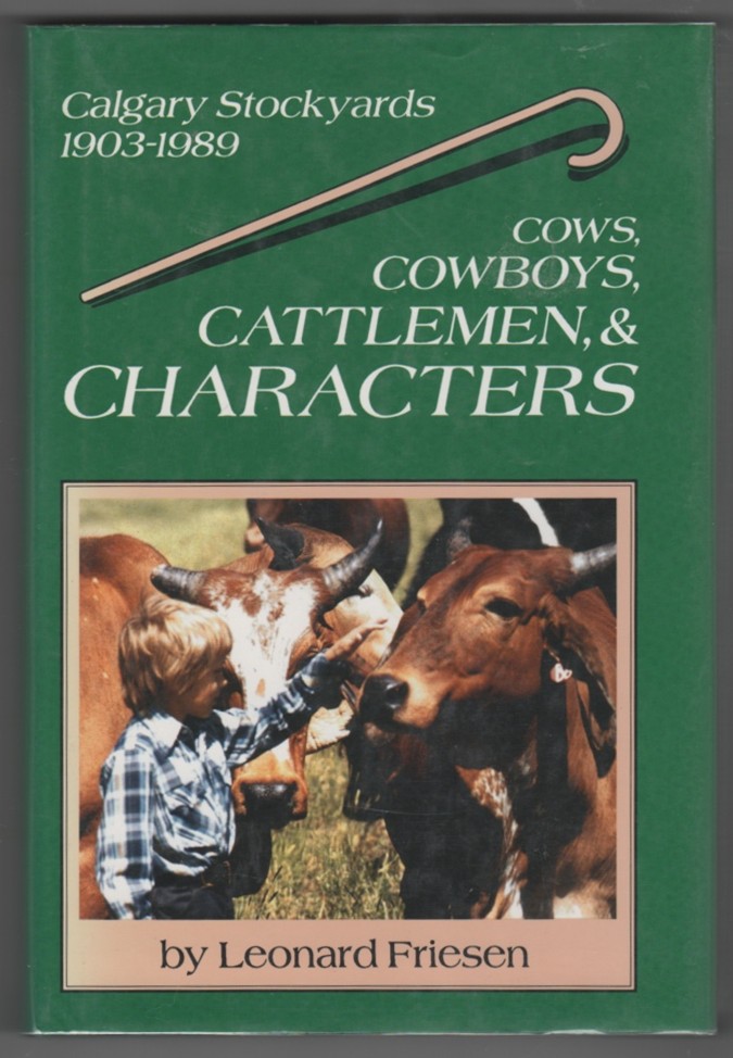Cows, Cowboys, Cattlemen, & Characters A History of the Calgary ...