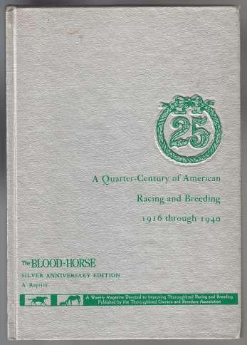 A Quarter-Century of American Racing and Breeding 1916 Through 1940 ...