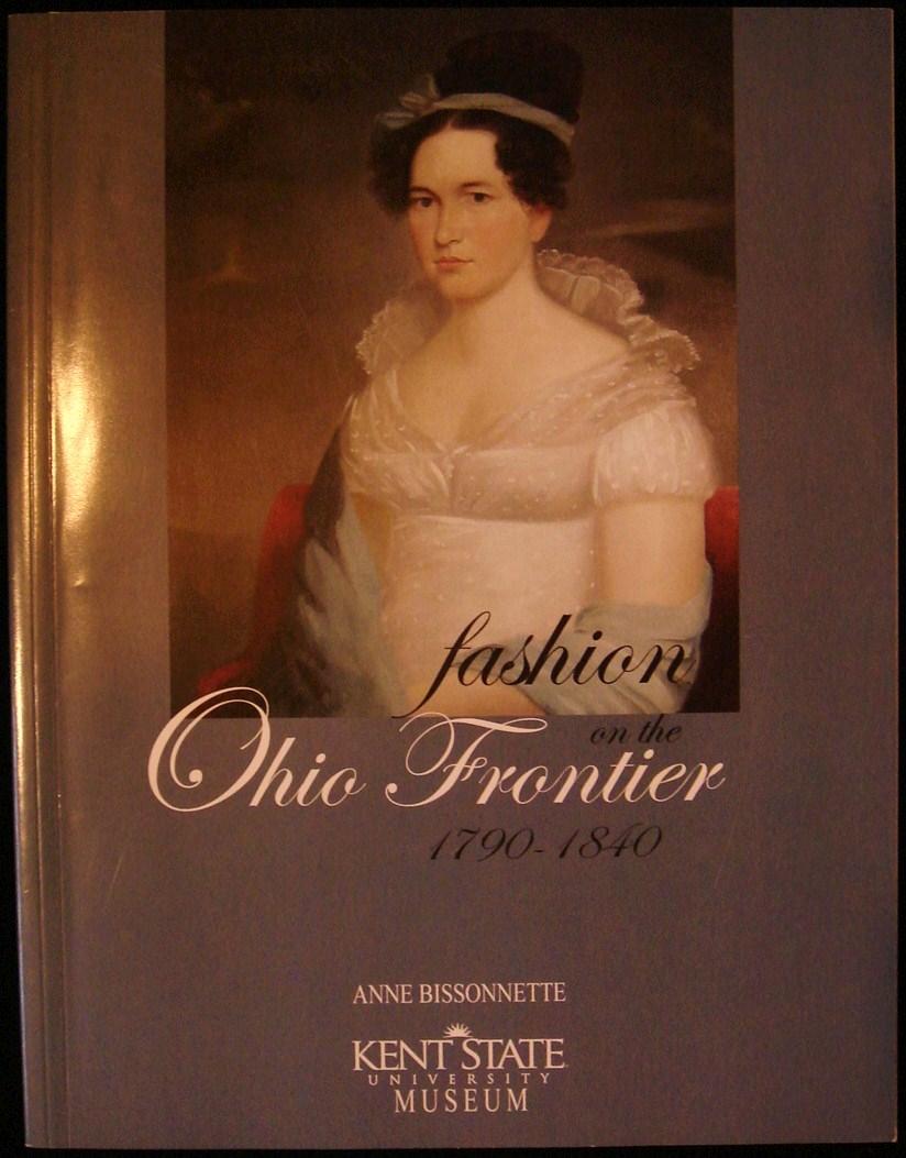 Fashion on the Ohio Frontier: 1790-1840 by Bissonnette, Anne: Fine Soft ...
