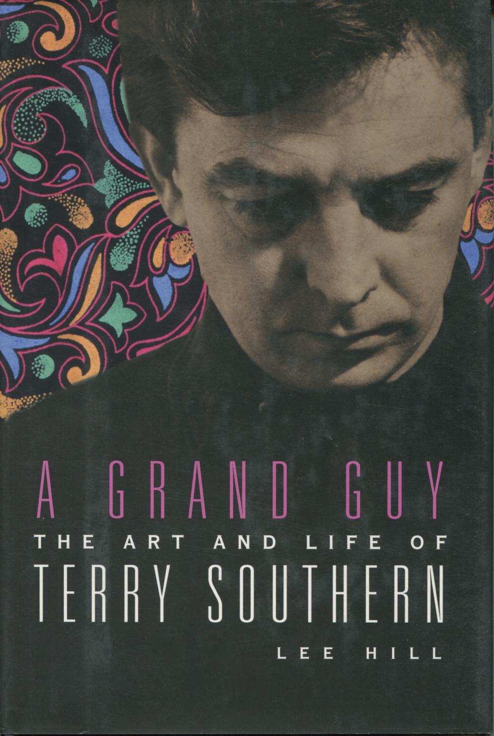 A Grand Guy: The Art And Life Of Terry Southern by Hill, Lee: As New ...