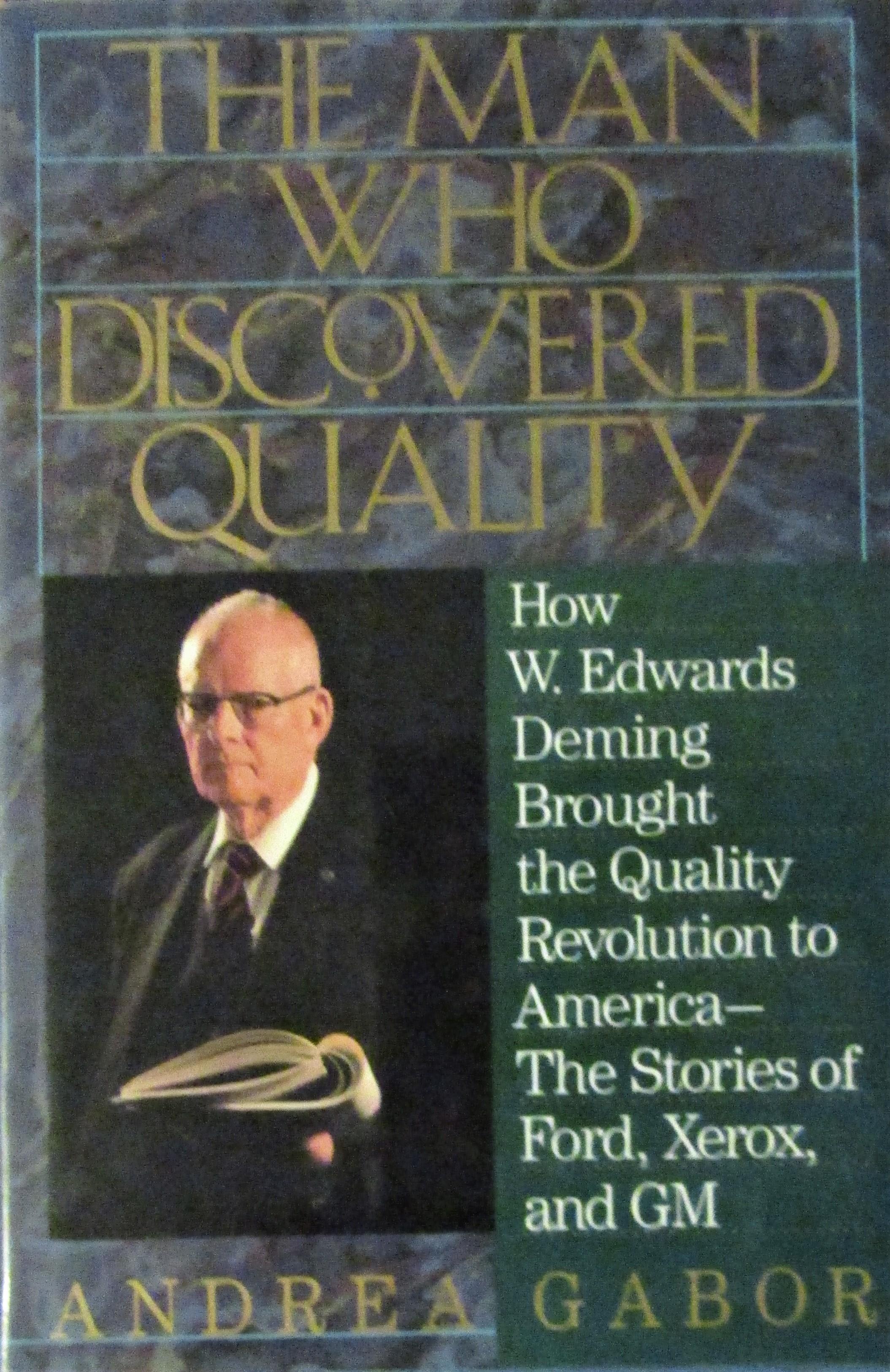 The Man who Discovered Quality: How W. Edwards Deming Brought the ...