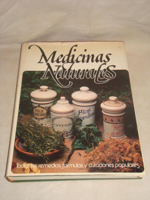 Medicinas naturales. Todos los remedios, fórmulas y curaciones ...
