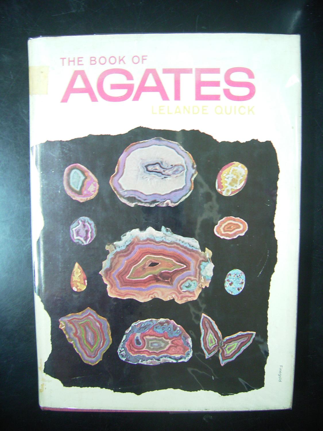 THE BOOK OF AGATES by QUICK, Lelande: Very Good Hardcover (1963) 1st ...