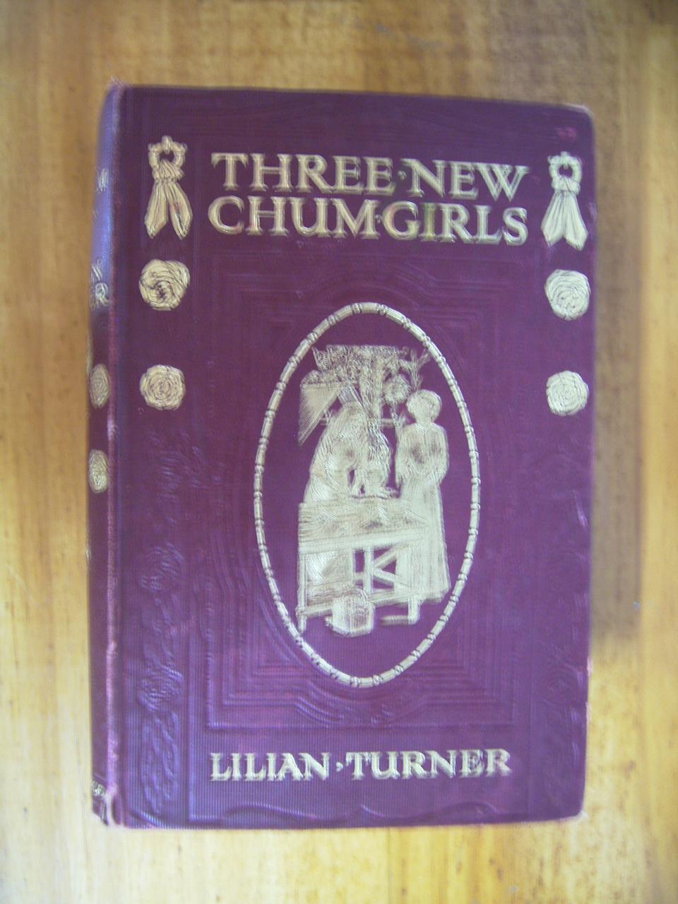 THREE NEW CHUM GIRLS by TURNER, Lilian: Good Hardcover (1910) 1st ...